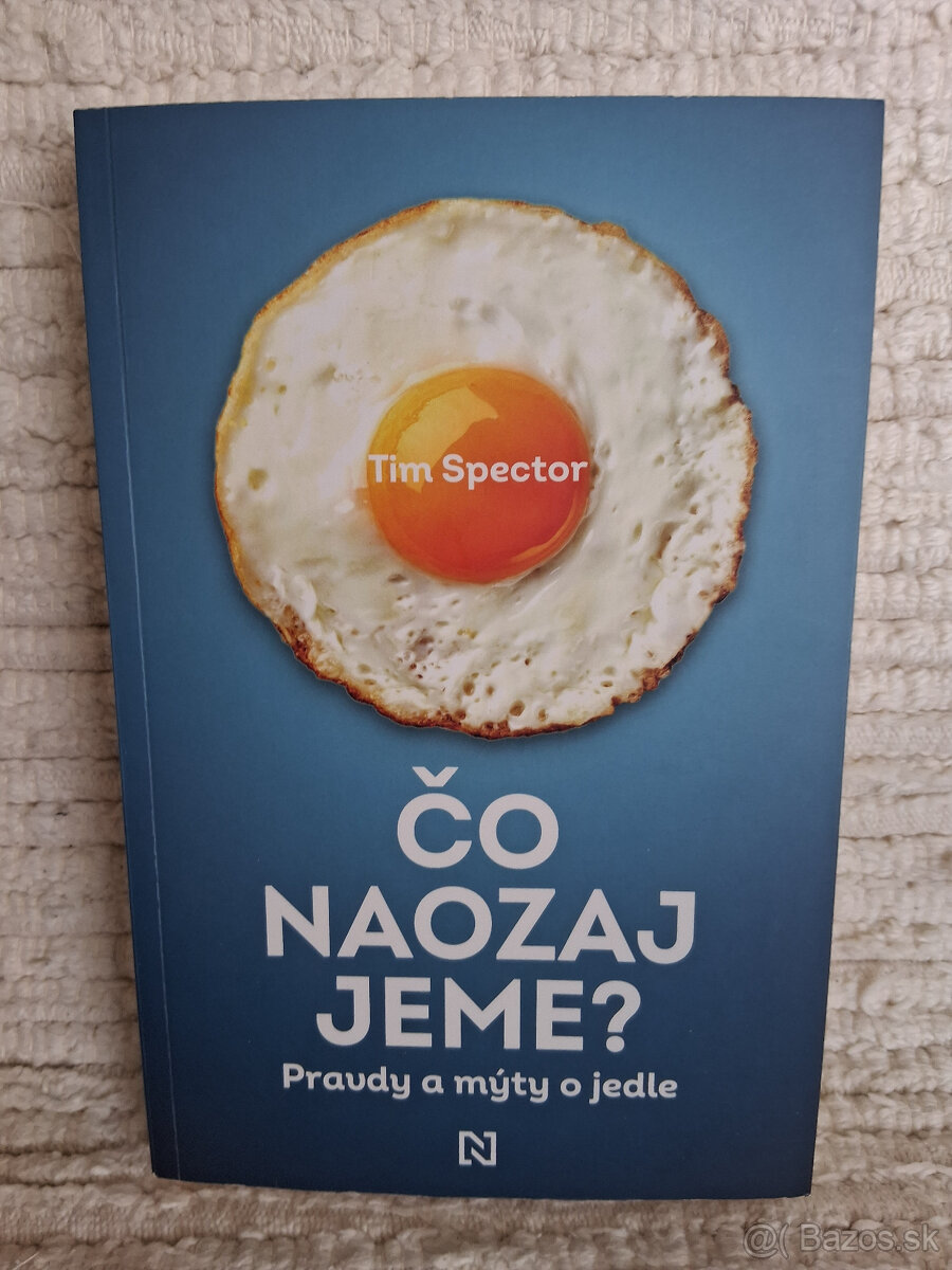 Tim Spector: Čo naozaj jeme? Pravdy a mýty o jedle - Bratislava | Bazoš.sk